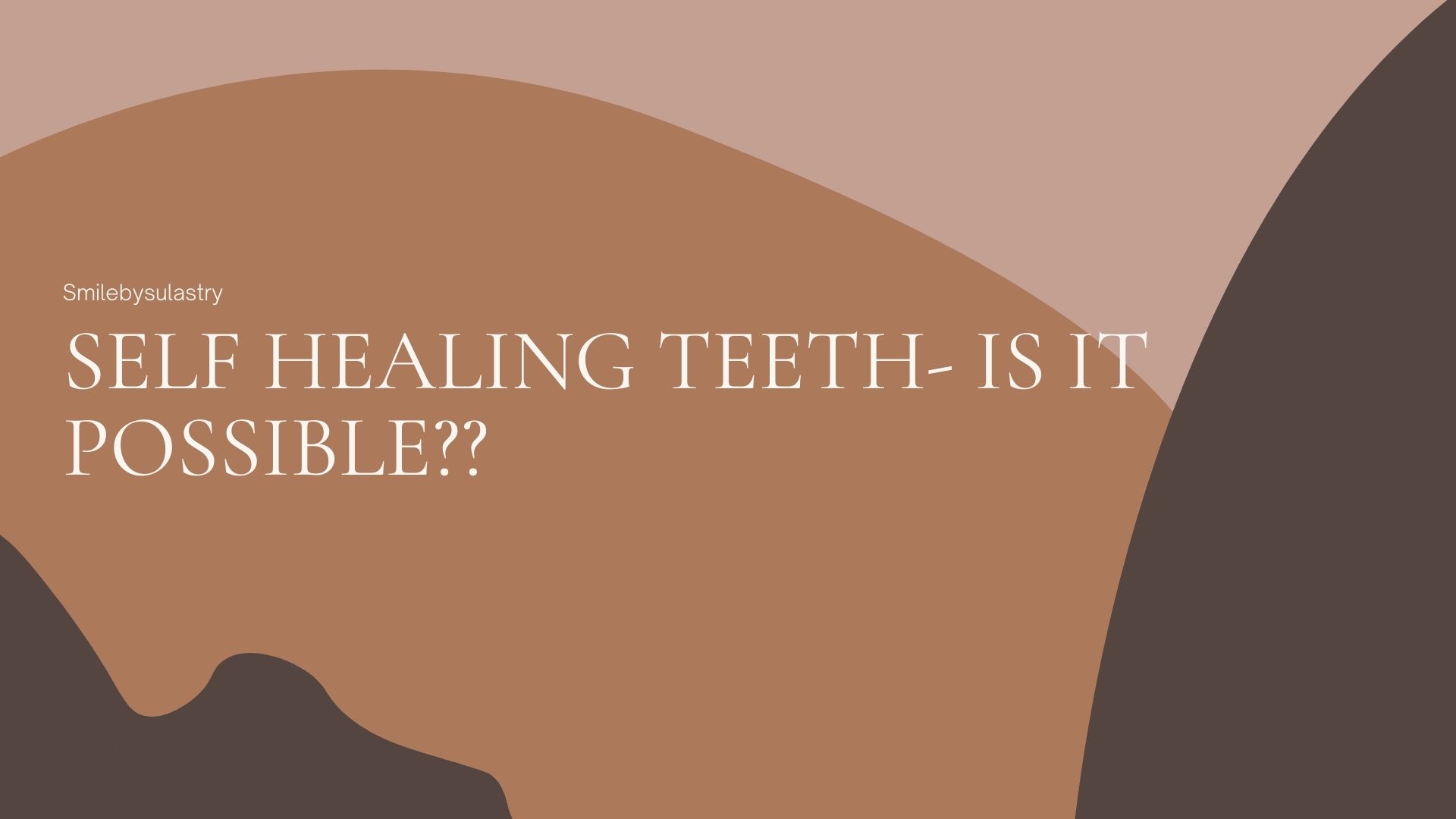 Self Healing Teeth- Is It Possible?? - Smile by Sulastry